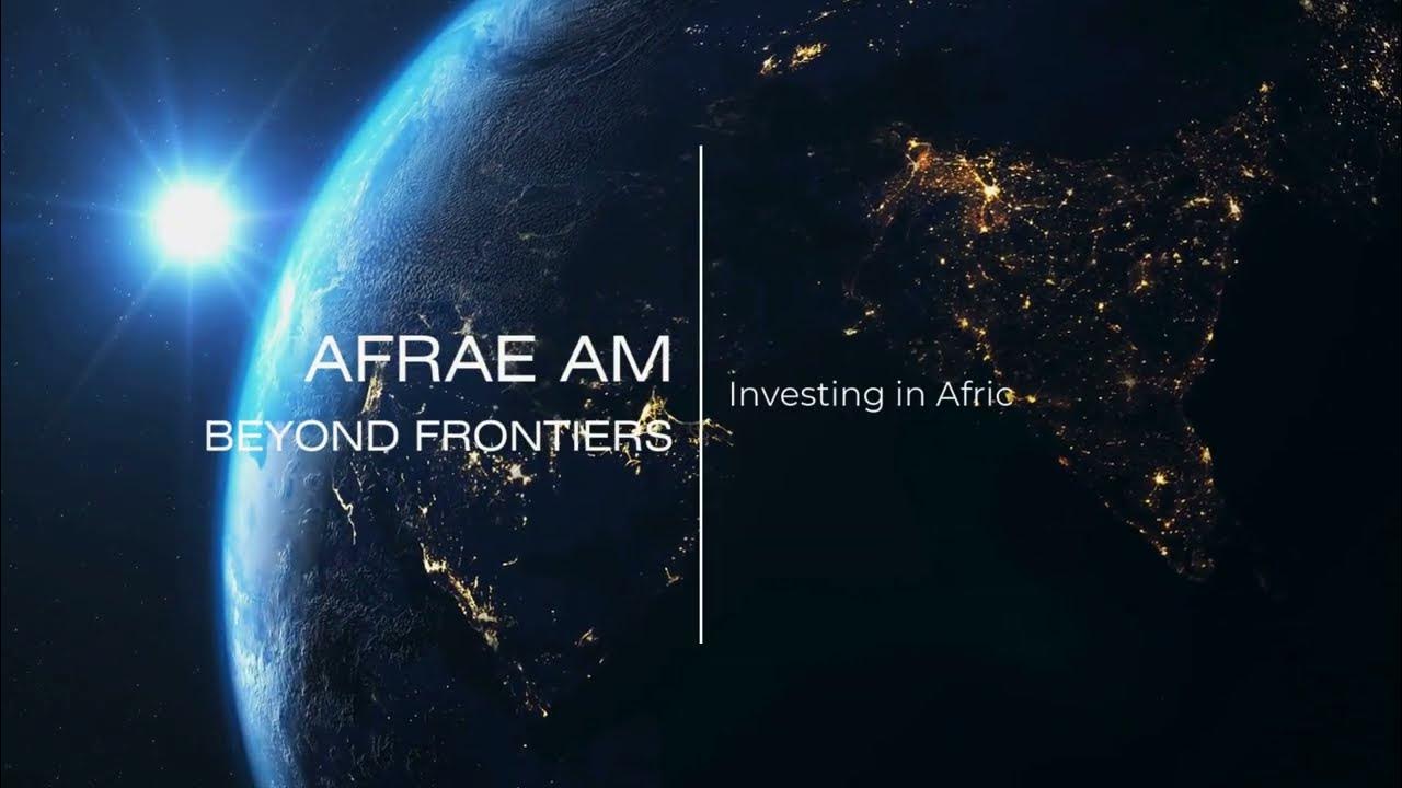 AFRAE AM - Beyond Frontiers. Investing in Africa's Future, Today. - YouTube