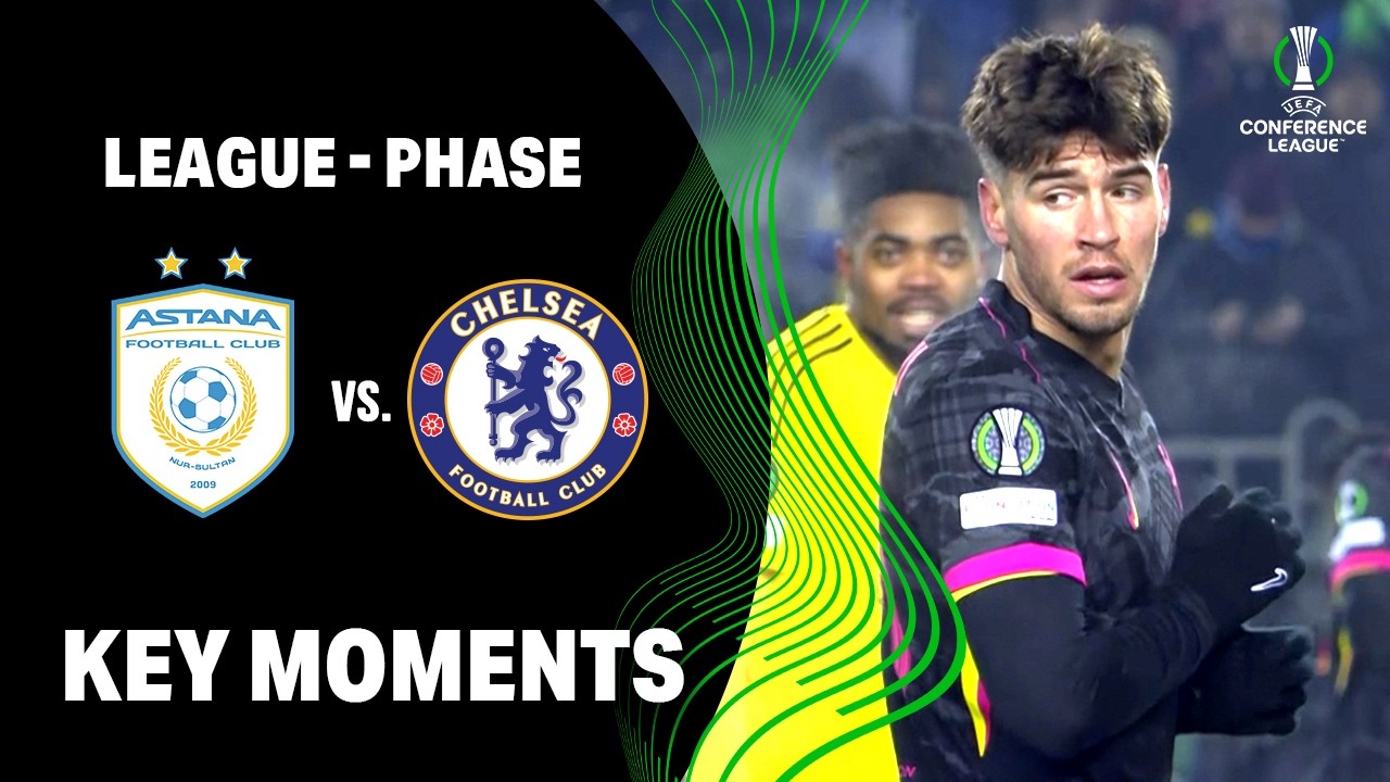 FC Astana vs Chelsea | Key Moments | UEFA Europa Conference League ...