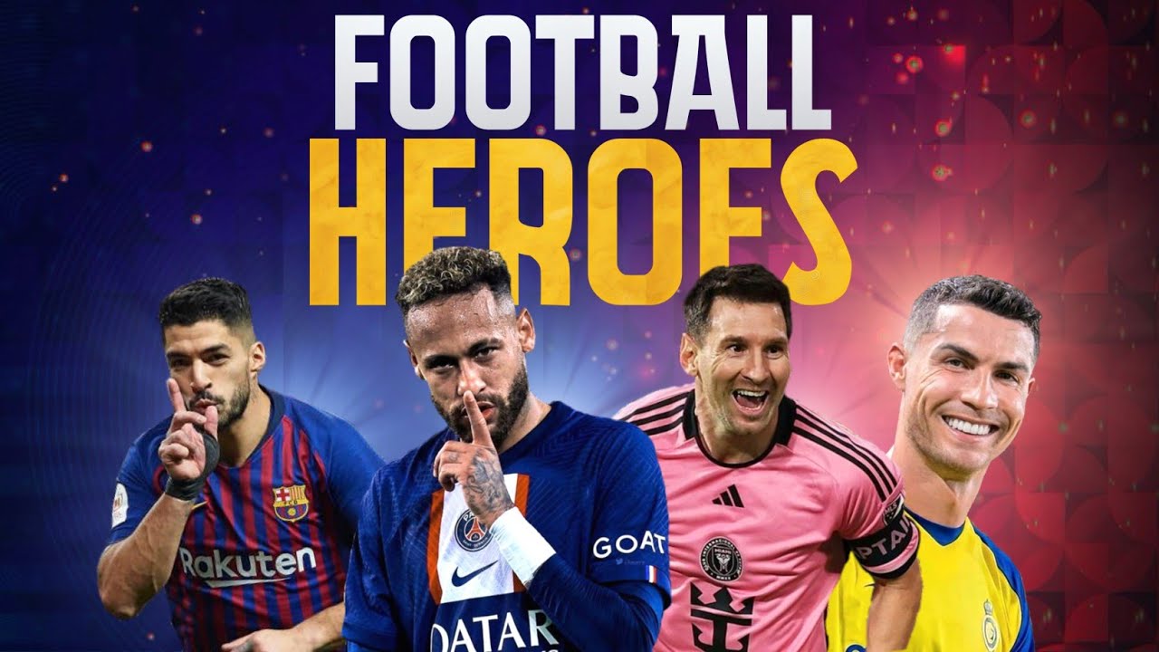 Football Heroes | Cristiano Ronaldo | Lionel Messi | Neymar | Suárez ...