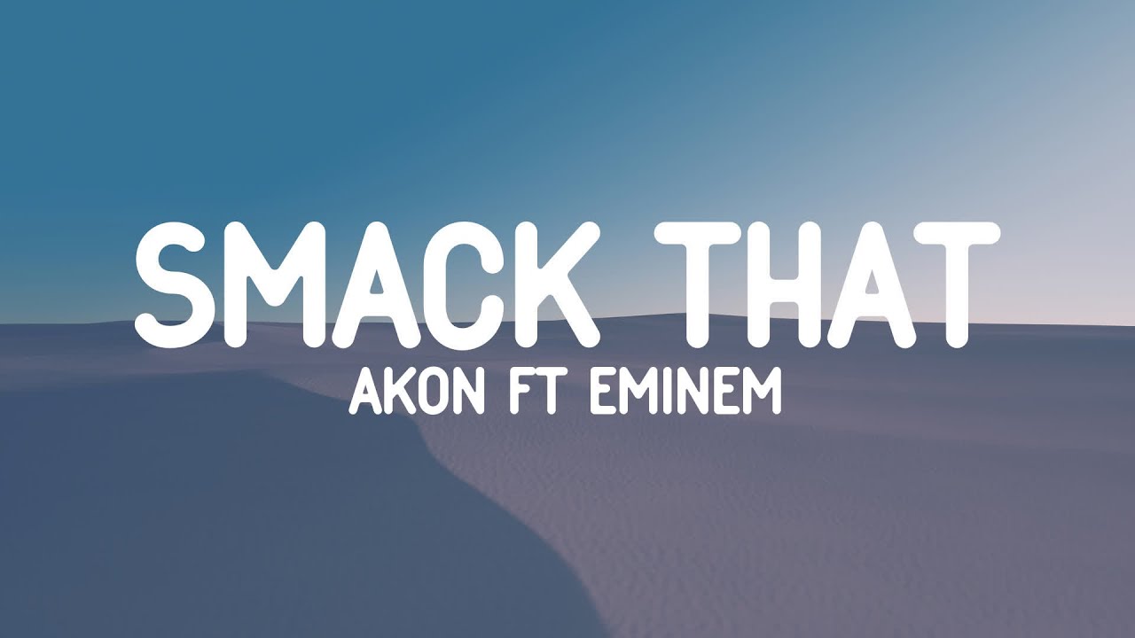 Smack That - Akon ft. Eminem (Lyrics) - YouTube