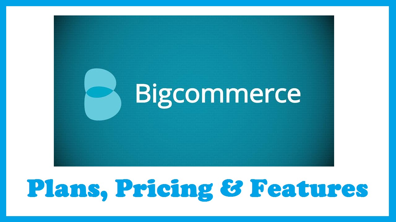 BigCommerce Plans, Pricing & Features - YouTube