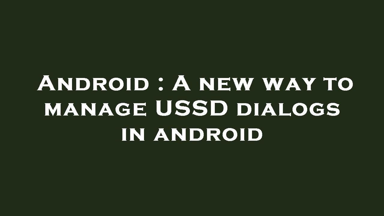 Android : A new way to manage USSD dialogs in android - YouTube
