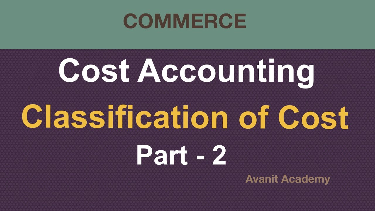 Cost Classification | B.Com 5th Sem | B.Com 3rd Sem | NEP | Cost ...