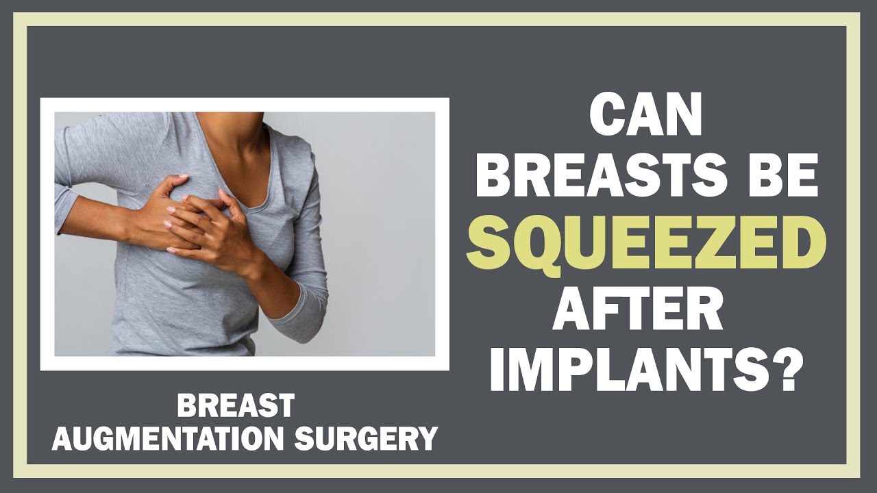 Can Breasts Be Squeezed After Breast Augmentation With Implants Complications After Breast