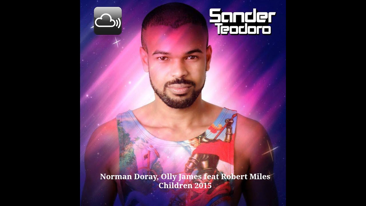 Norman Doray, Olly James feat Robert Miles Children 2015(Sander Teodoro ...