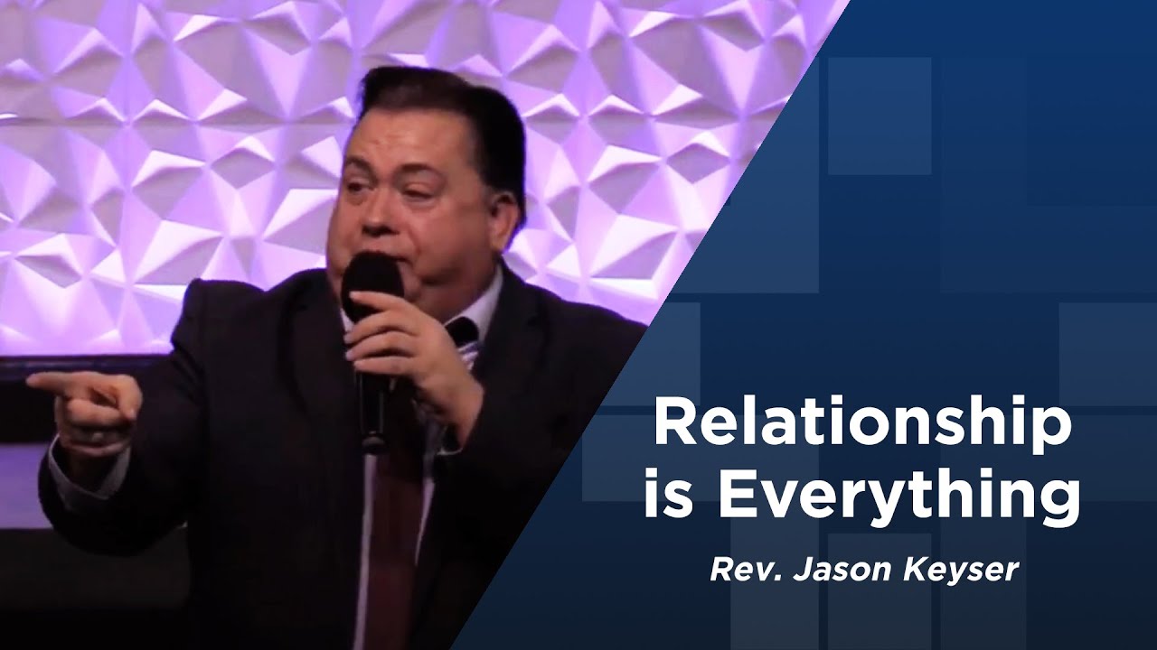 Relationship is Everything | Evangelist Jason Keyser | Sunday ...