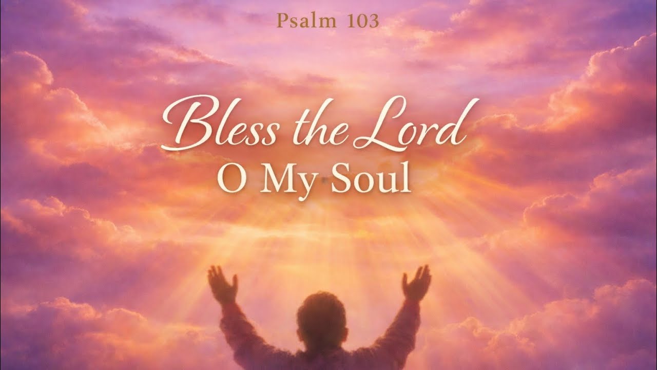 Psalm 103 (Bless the Lord, O My Soul) | Powerful Worship Song of Praise ...
