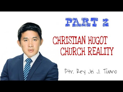 Part 2 //CHRISTIAN HUGOT AND CHURCH REALITY // By: Ptr. Rey Jei J ...