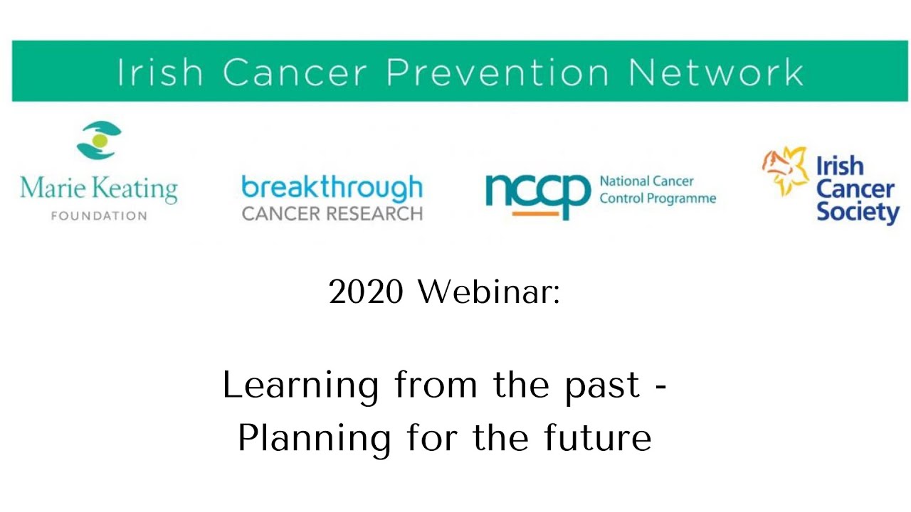 Irish Cancer Prevention Network Webinar 2020 : Learning from the Past ...