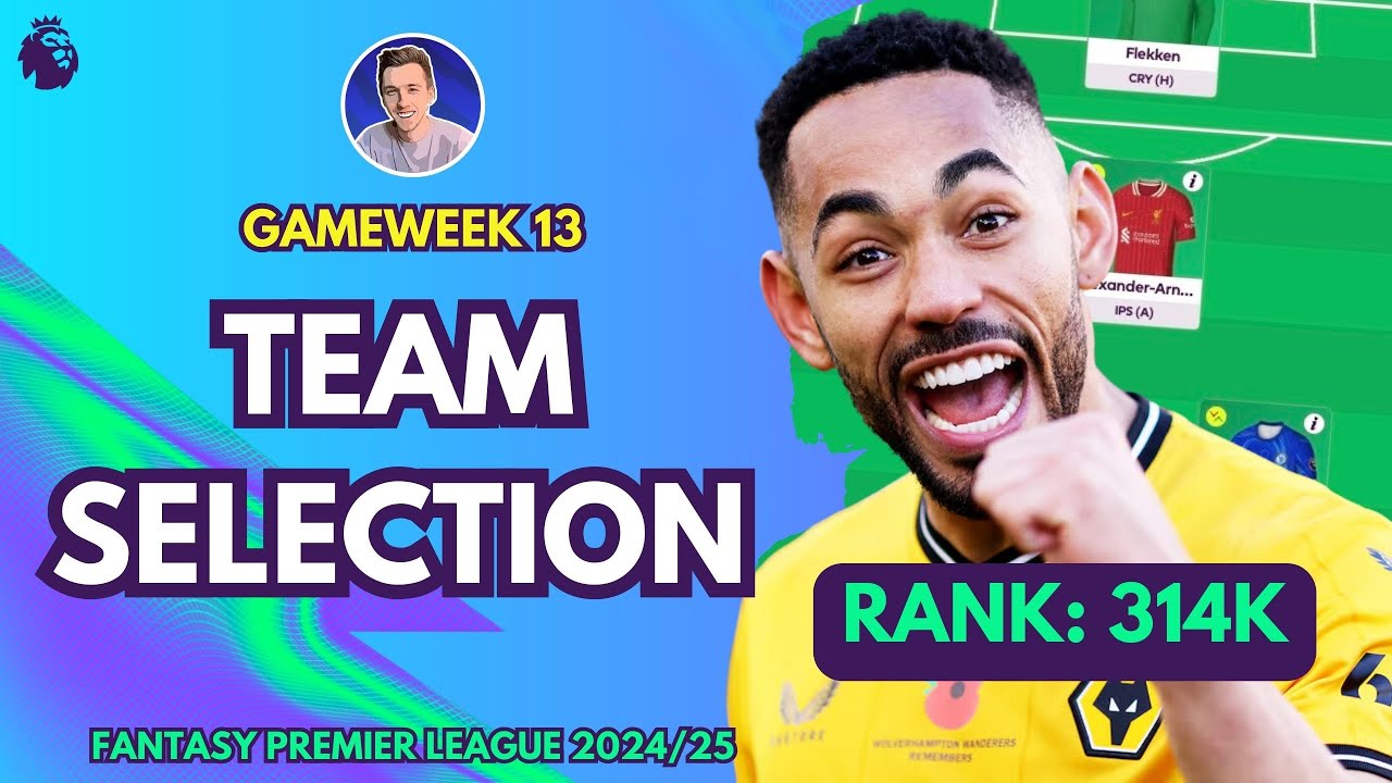 314K RANK 🌍 | TEAM SELECTION | GAMEWEEK 13 | Fantasy Premier League Tips 2024/25 - YouTube