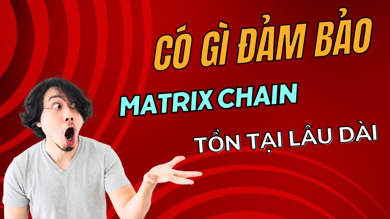 #matrixchain | Có gì đảm bảo Matrix chain sẽ tồn tại lâu dài | Matrix ...