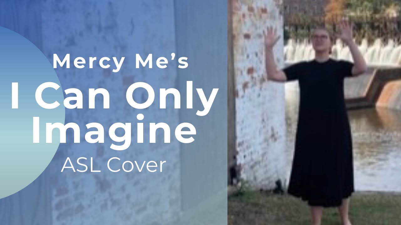 I Can Only Imagine | Mercy Me | ASL Cover - YouTube