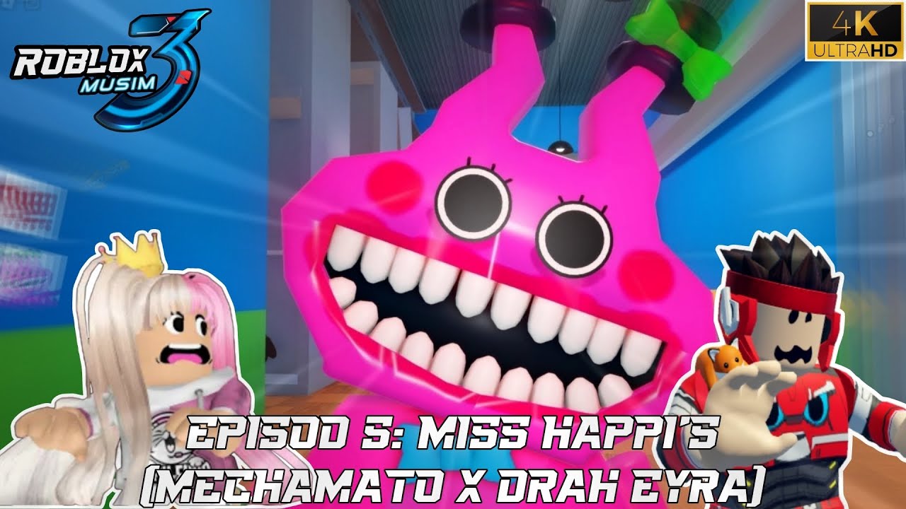 ROBLOX MUSIM 3 EPISOD 5 - MISS HAPPI'S (MECHAMATO X DRAH EYRA) - YouTube