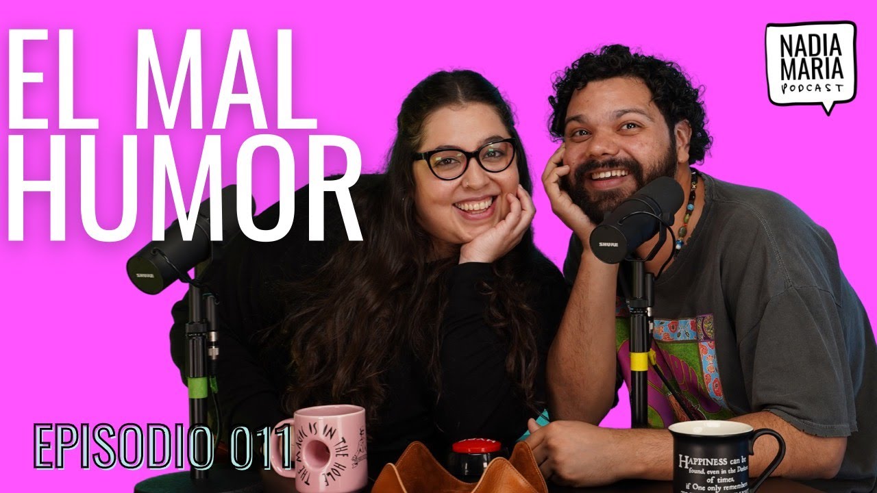 El mal humor | Nadia Maria Podcast | Invitado NMP 002 - YouTube