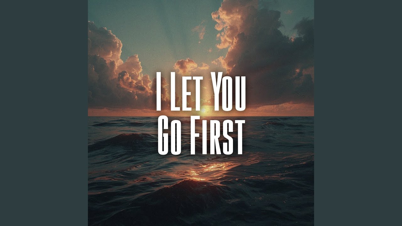 I Let You Go First - YouTube