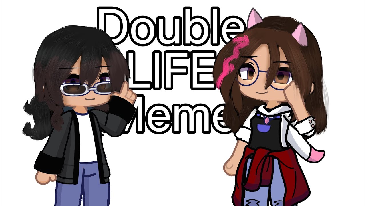 Double Life meme gacha - YouTube