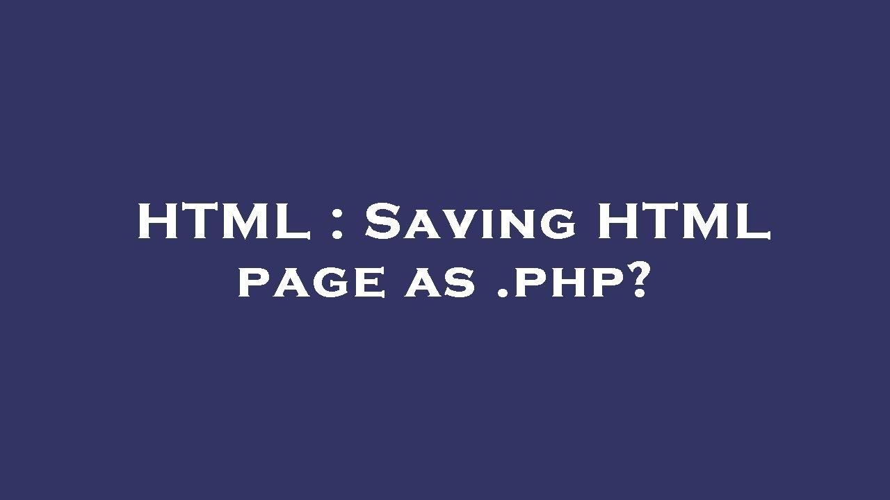 Html Saving Html Page As Php Youtube