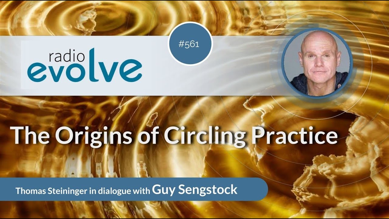 Radio evolve #561 - The Origins of Circling Practice (With Guy ...