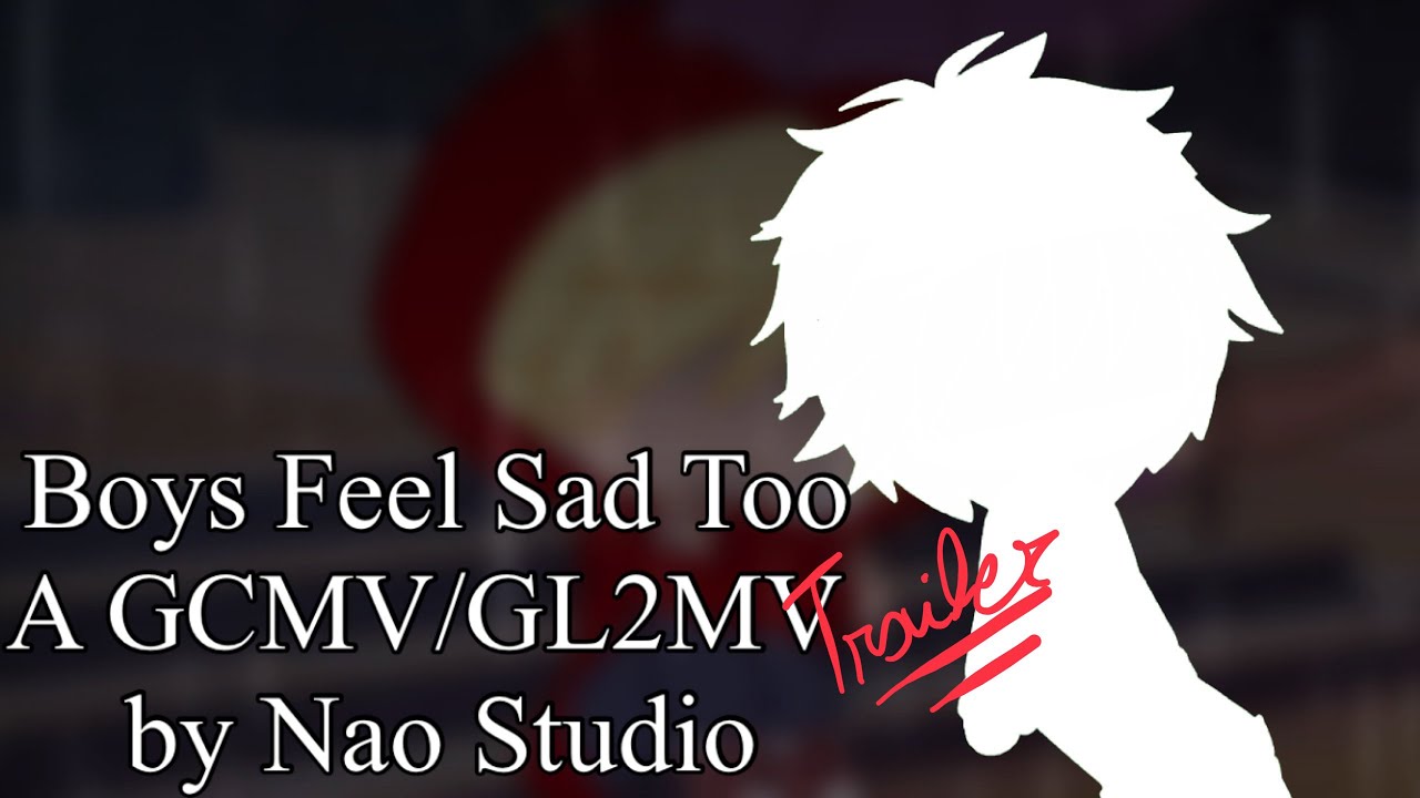 Boys Feel Sad Too // GCMV / GL2MV trailer by Nao Studio / Nathan’s ...
