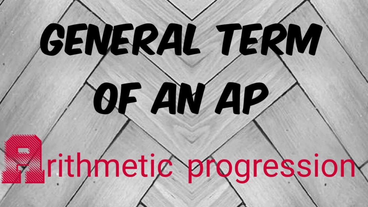 GENERAL TERM OF AN AP, ARITHMETIC PROGRESSION CLASS 10 MATHS - YouTube