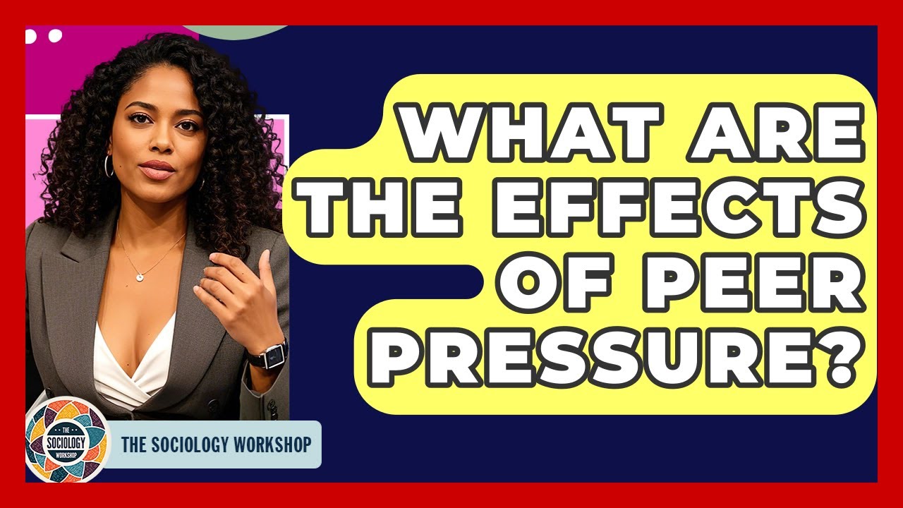 What Are The Effects Of Peer Pressure? - The Sociology Workshop - YouTube