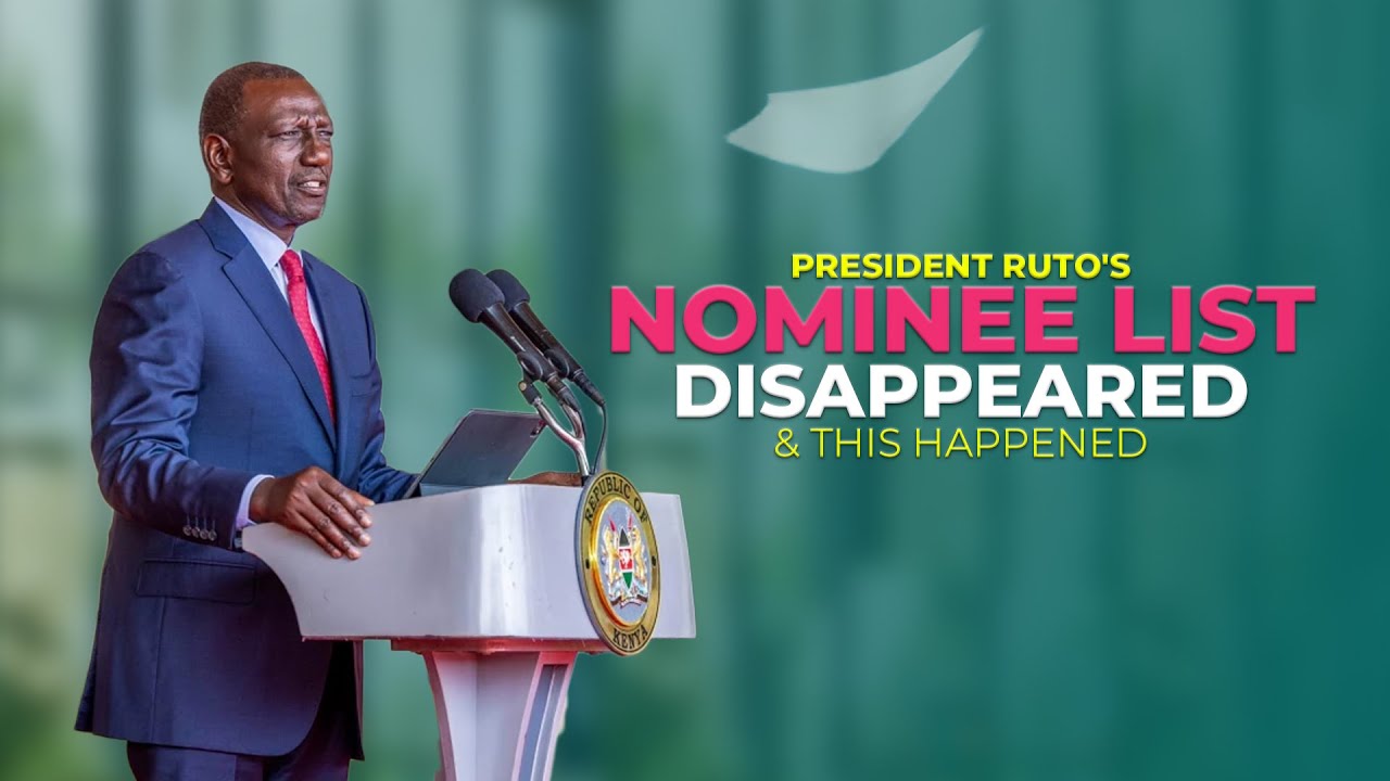 PRESIDENT RUTO'S NOMINEE LIST DISAPPEARED SEE WHAT HAPPENNED NEXT - YouTube