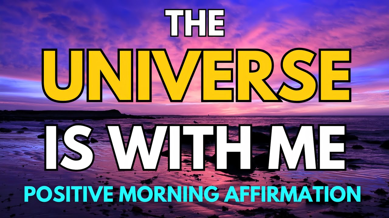 The Universe is With Me | Positive Morning Affirmations | Than You ...