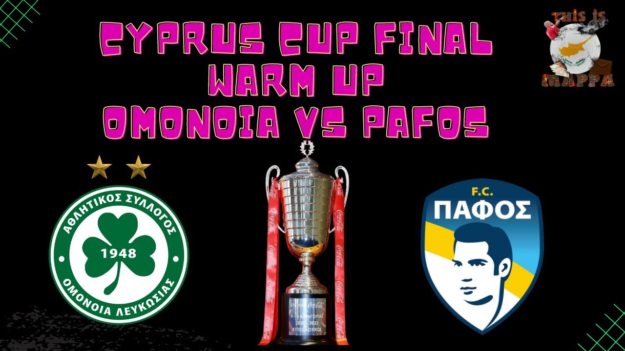 THIS IS MAPPA | CYPRUS CUP FINAL WARM UP | OMONOIA VS PAFOS - YouTube