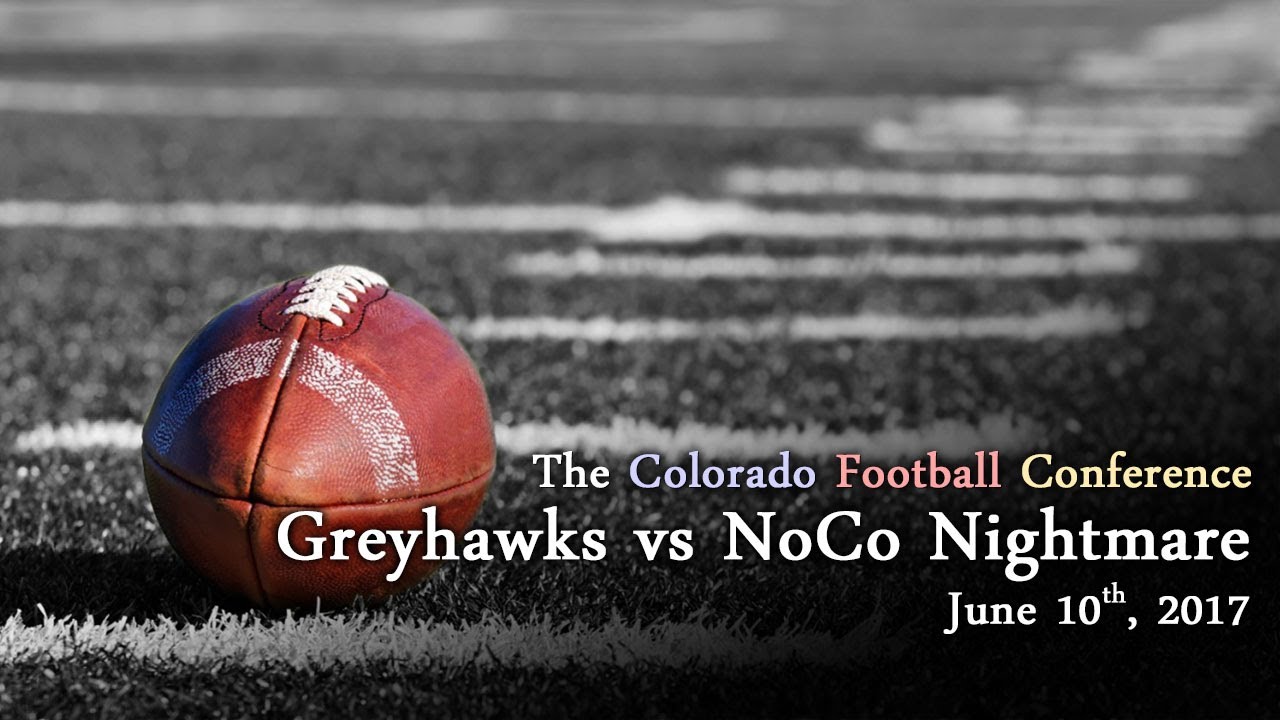 Football - Colorado Greyhawks vs NoCo Nightmare - 6/10/17 - YouTube