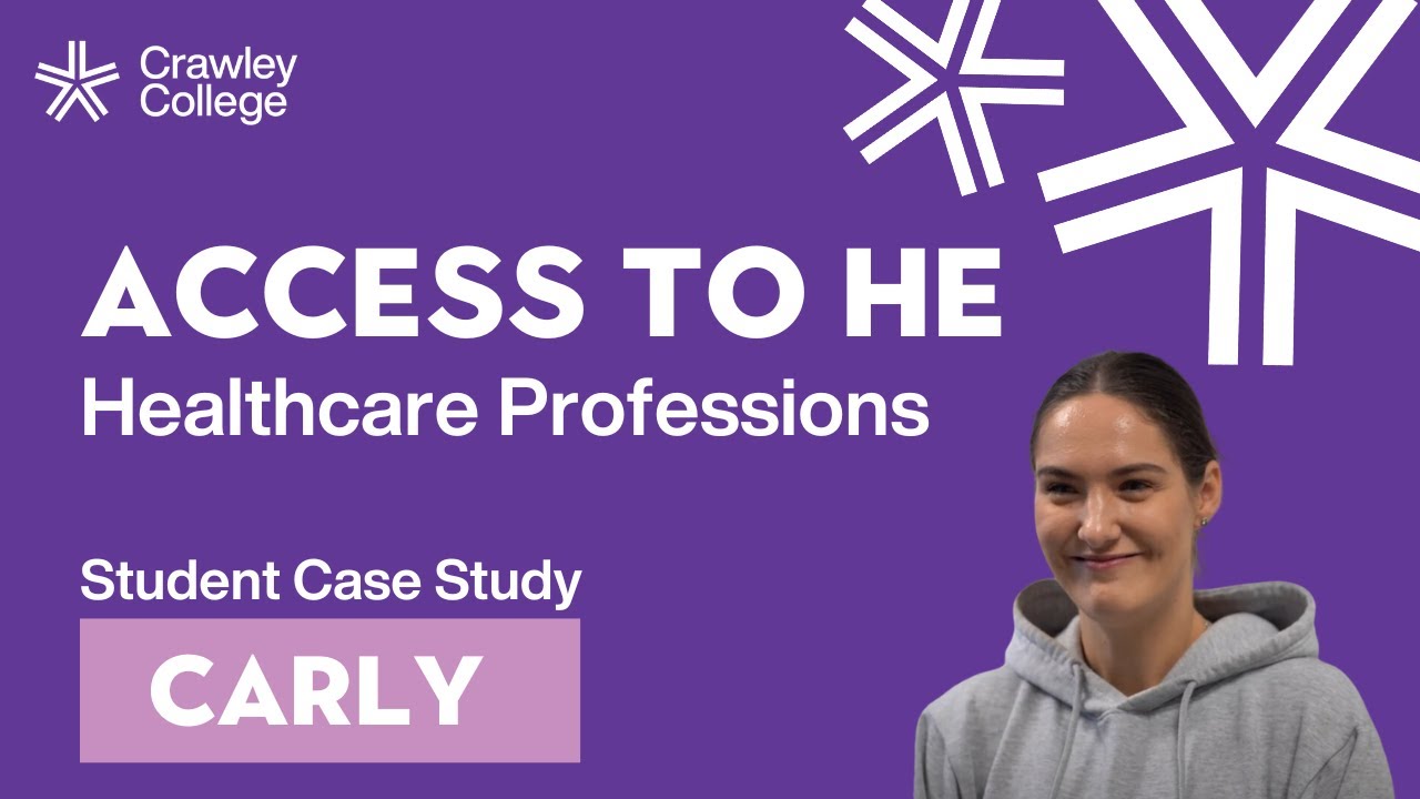 Access to HE | Healthcare Professions | Crawley College | Student Case Study - Carly - YouTube
