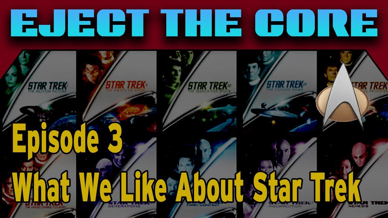 What We Like About Star Trek NEW and OLD - Eject the Core Podcast: #3 ...