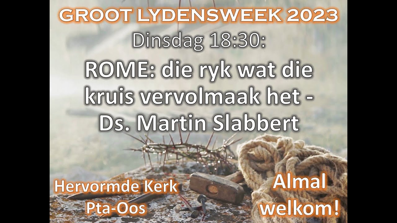 GROOT LYDENSWEEK 2023 - "ROME: Die ryk wat die kruis vervolmaak het" Ds ...