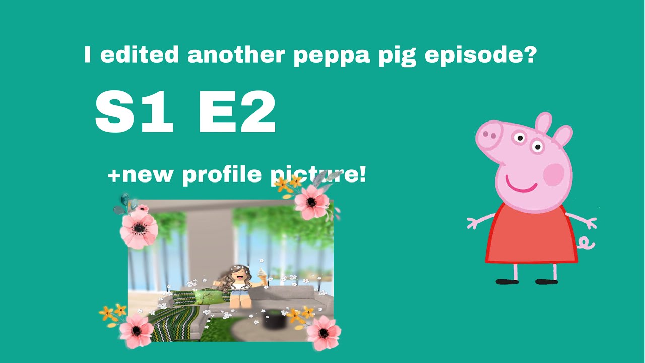 I edited another Peppa pig episode?! S1 E2 - YouTube