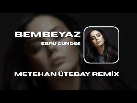 Ebru Gündeş - Bembeyaz (Metehan Ütebay Remix)