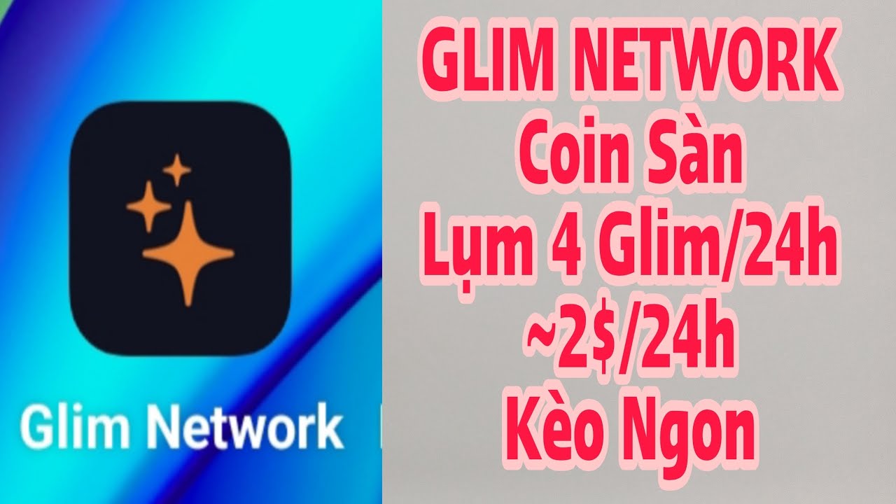 GLIM NETWORK Lụm 4 Glim/24h~2$/24h Kèo Ngon Từ Sàn Không Thể Bỏ Qua ...
