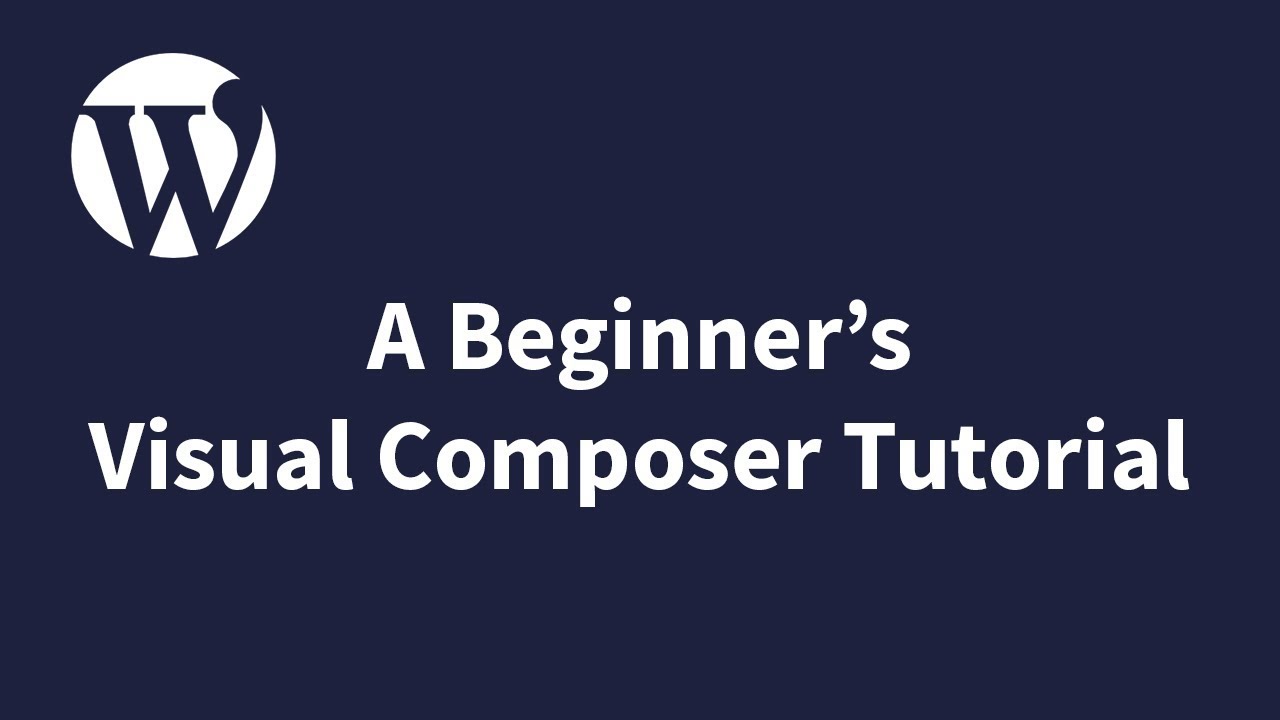 A Beginner S Visual Composer Tutorial Youtube