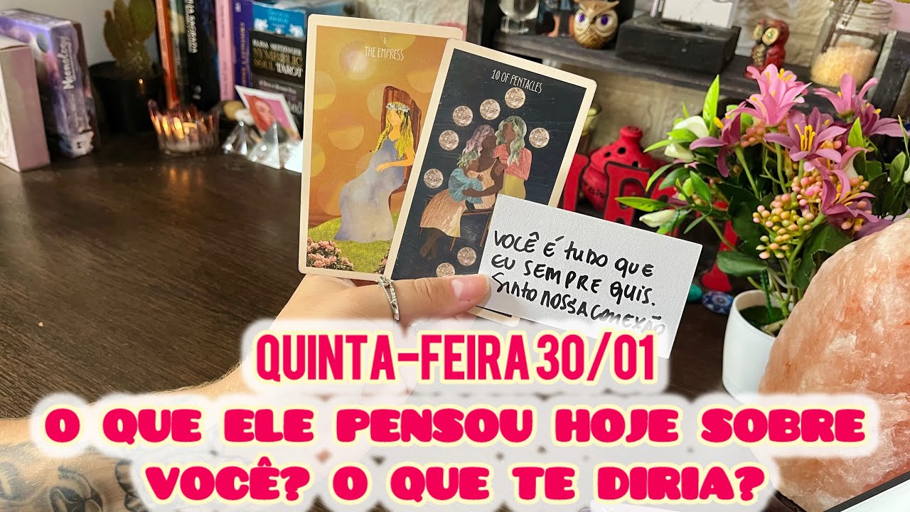O QUE ELE PENSOU HOJE 30/01 SOBRE MIM? O QUE ME DIRIA? #tarot # ...