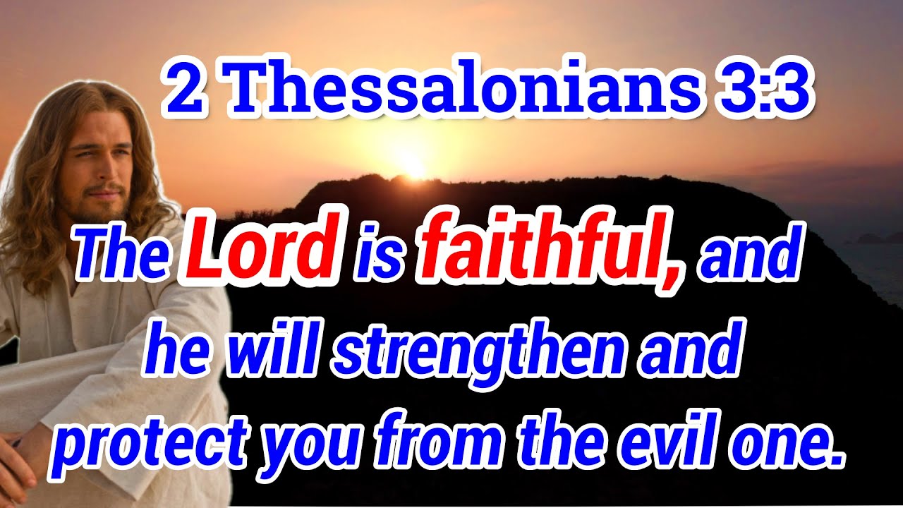 The Lord is faithful, and he will strengthen and protect you from the ...