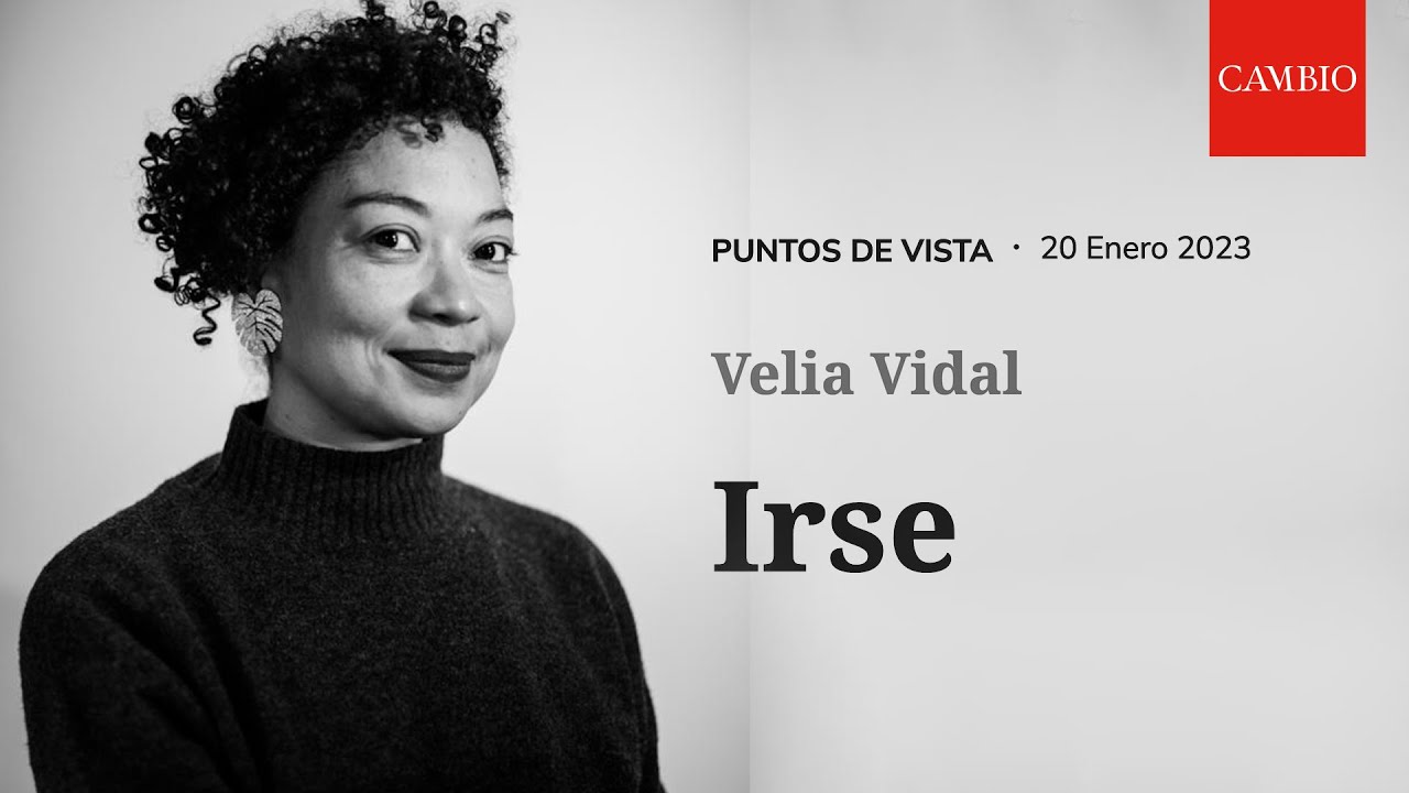 Irse una columna de Velia Vidal para 𝐂𝐀𝐌𝐁𝐈𝐎 - YouTube