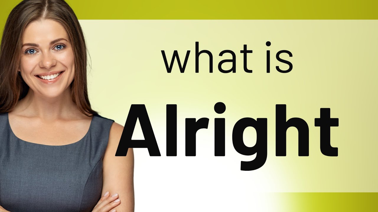 Alright — what is ALRIGHT definition - YouTube