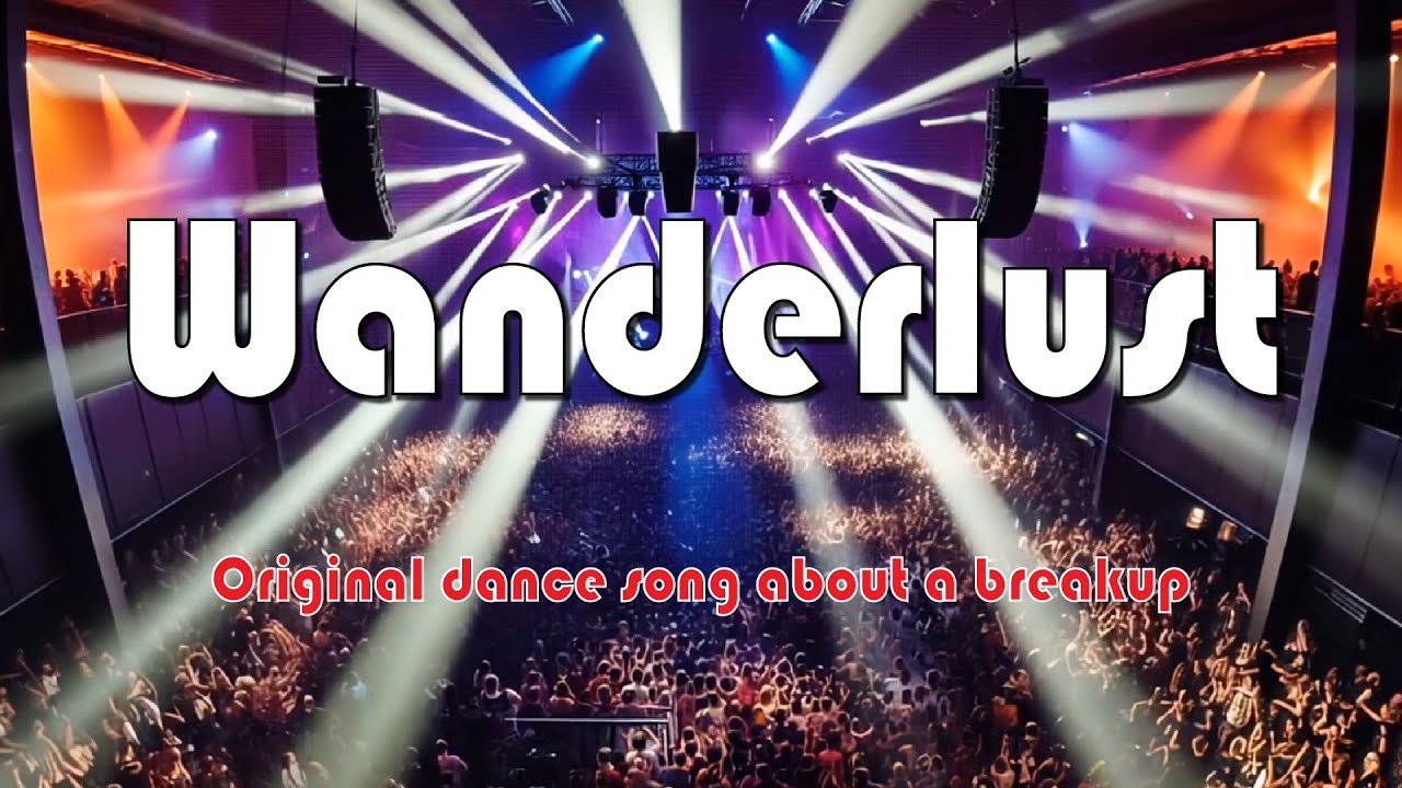 Wanderlust | Original DANCE tune about a relationship broken up by wanderlust - YouTube