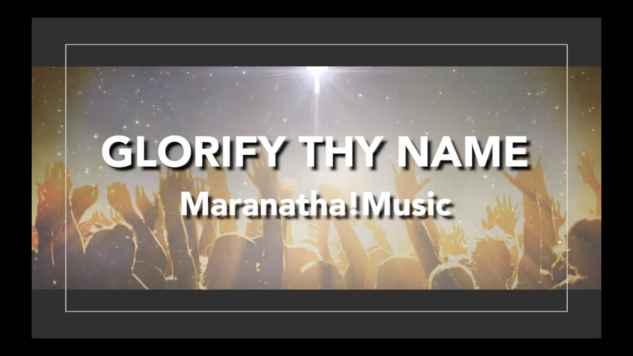 Maranatha Music - Glorify Thy Name - YouTube