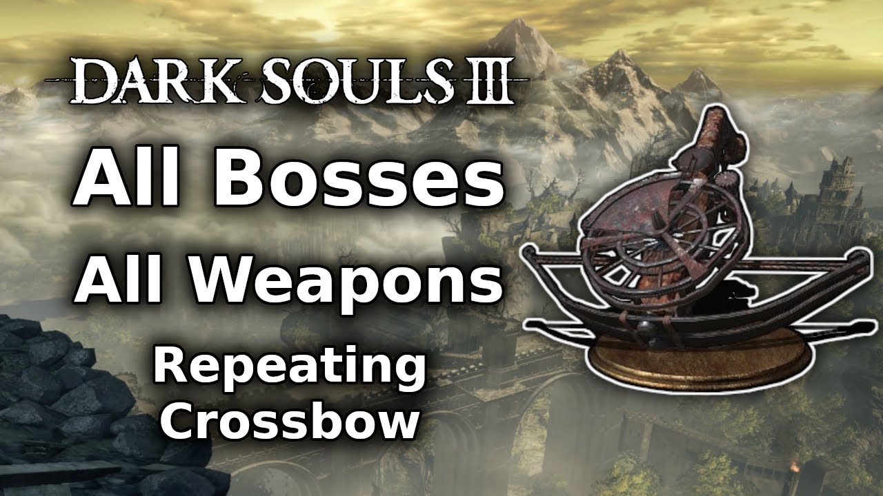 Dark Souls 3 Repeating Crossbow Playthrough || All Bosses All Weapons ...