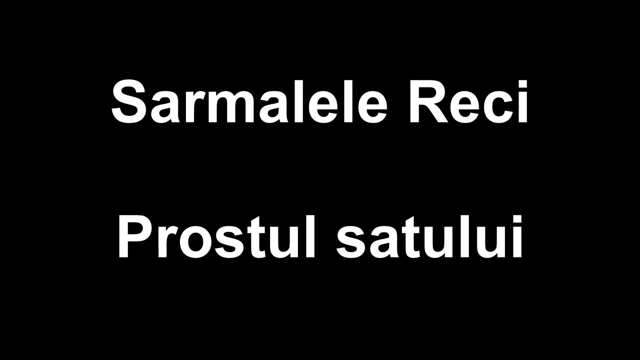 Sarmalele Reci - Prostul satului - YouTube