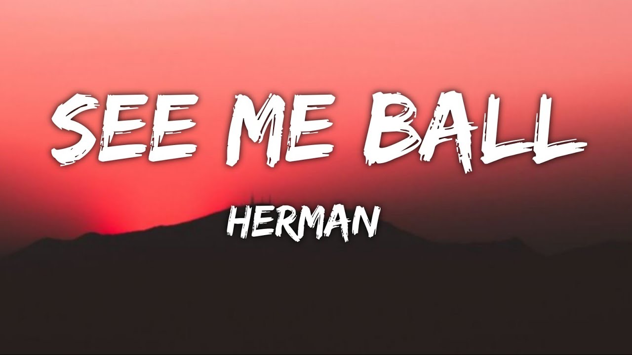 Herman - See Me Ball (Lyrics) 🎵 - YouTube