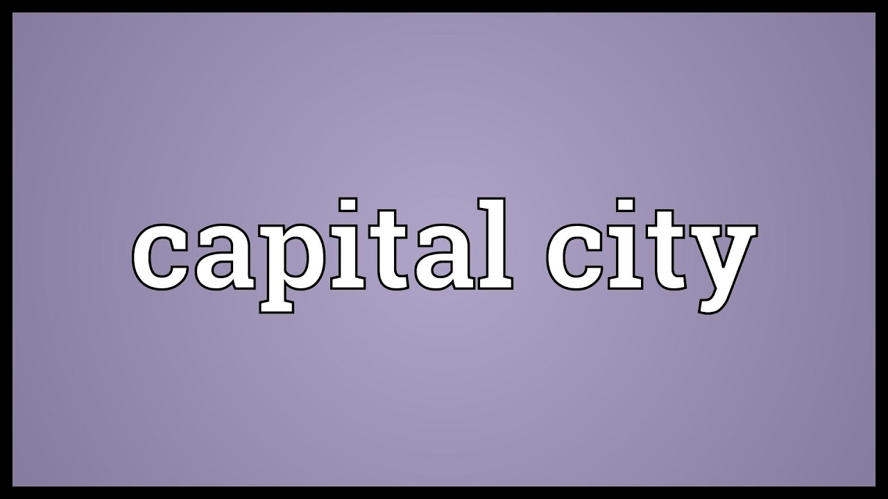 Capital City Meaning YouTube capital-city-meaning-youtube