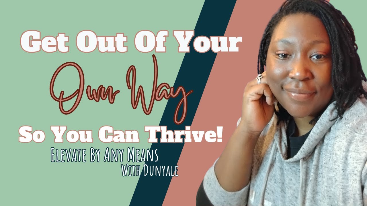 Get Out Your Own Way, So You Can Thrive - YouTube