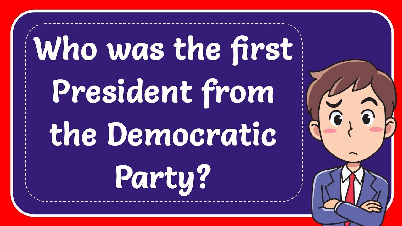 Who was the first President from the Democratic Party? Answer - YouTube