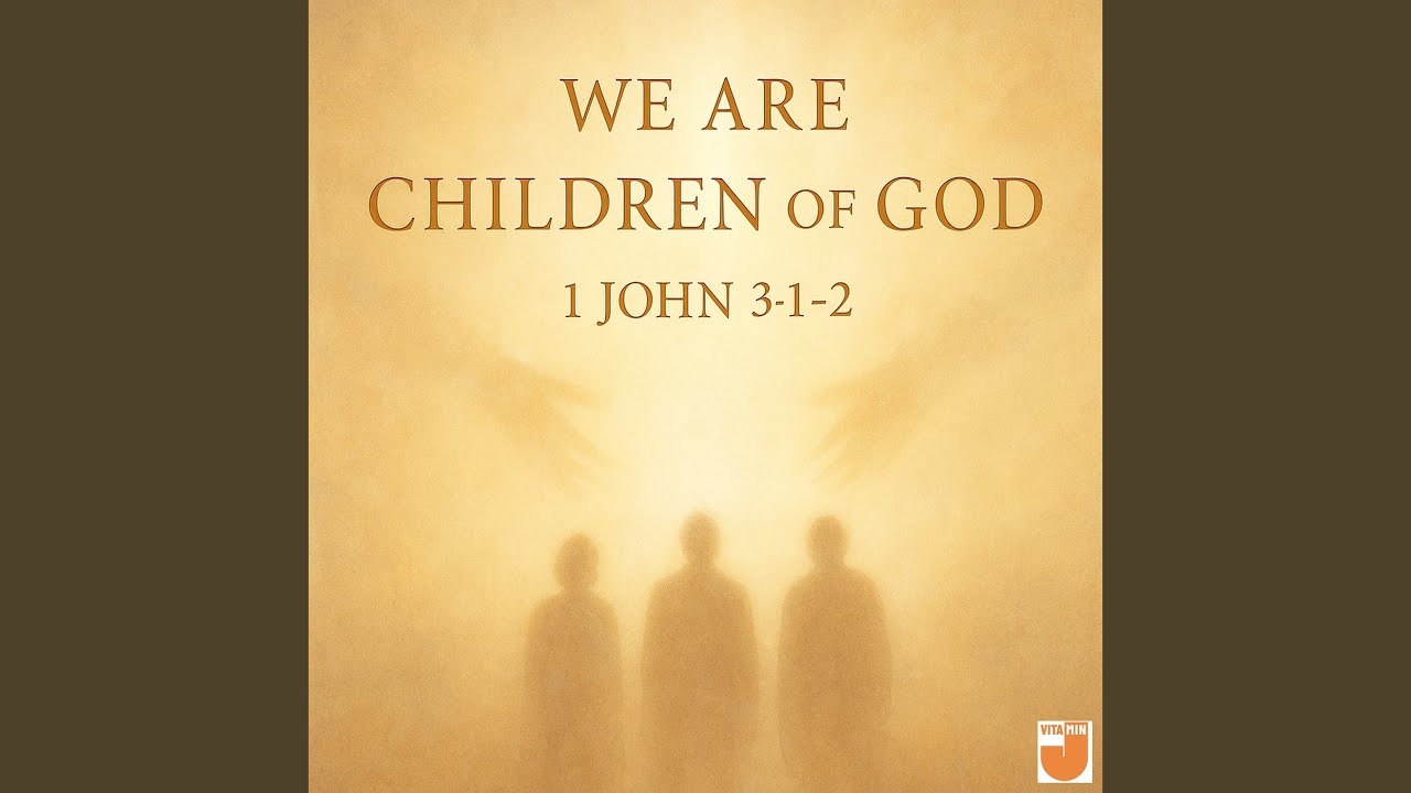 We Are Children of God (1 John 3:1-2) - YouTube