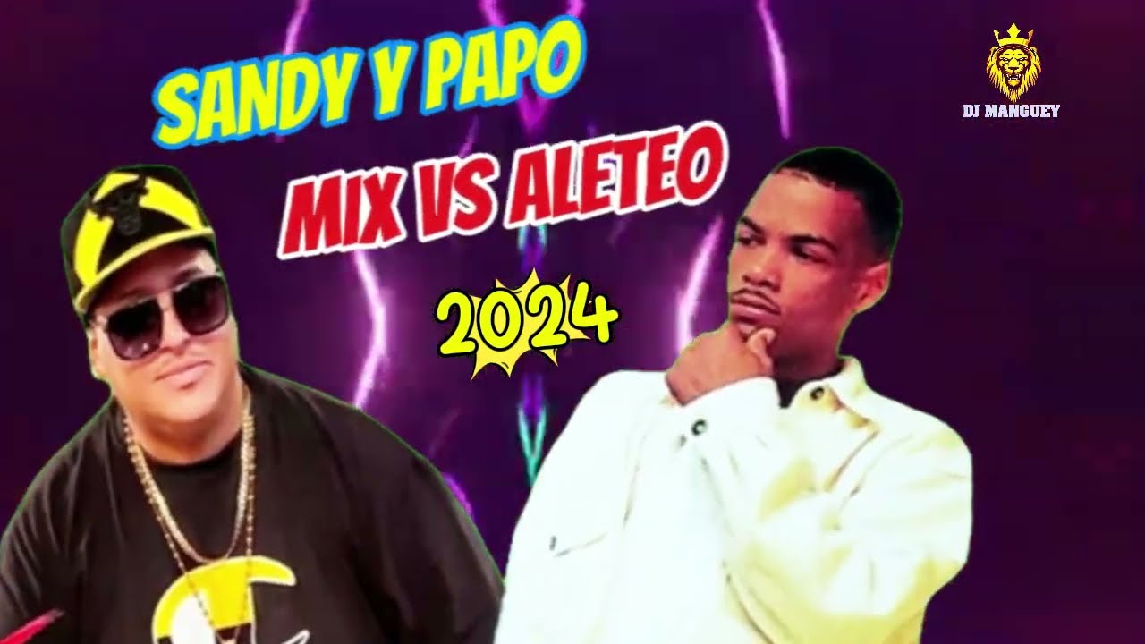 SANDY y PAPO☢️HIP HOP🎺Vs🎺ALETEO🎺MIX 2024☢️DJ MANGUEY - YouTube